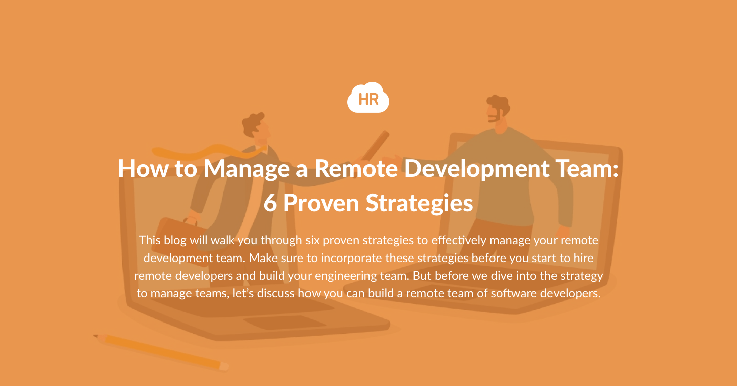 How To Manage A Remote Development Team 6 Proven Strategies Hr Cloud